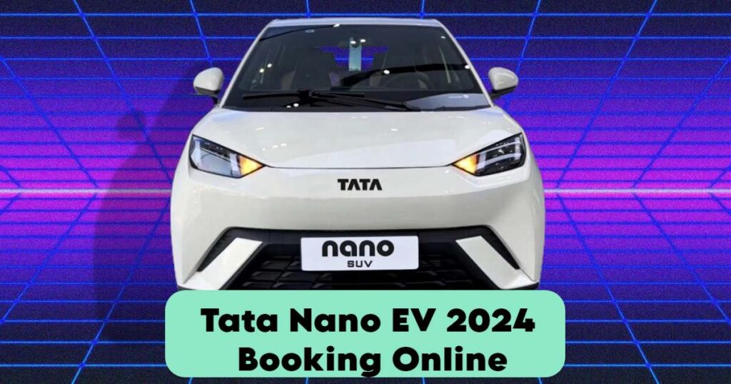 Tata Nano EV 2024 Booking Online:Range,On Road Price - Upcoming Car